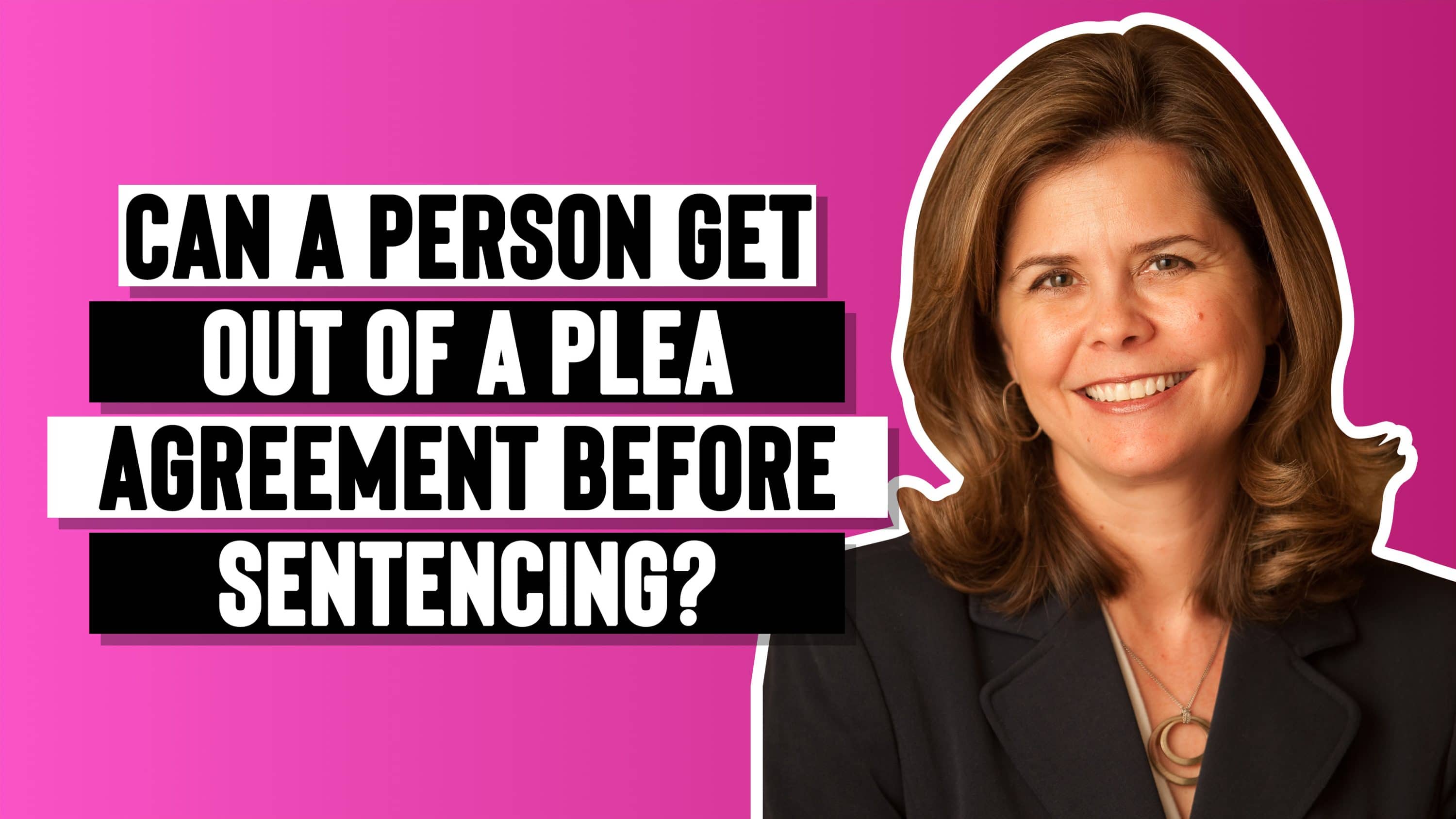Can a Person Get Out of a Plea Agreement Before They are Sentenced ...